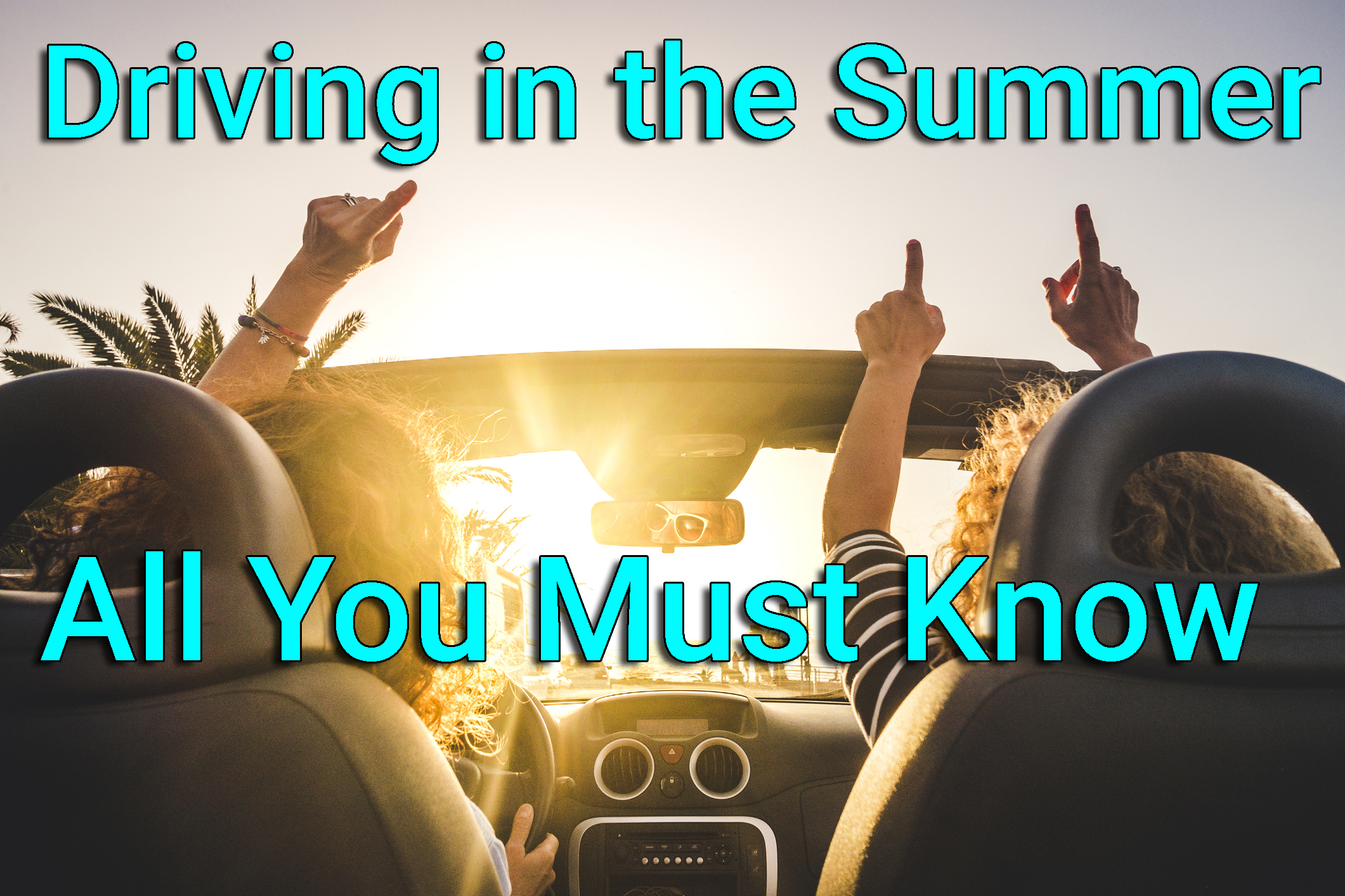 Driving in the Summer: All You Must Know | Automotives Blog