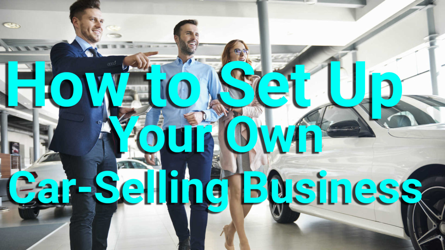 How to Set Up Your Own Car-Selling Business | Automotives Blog